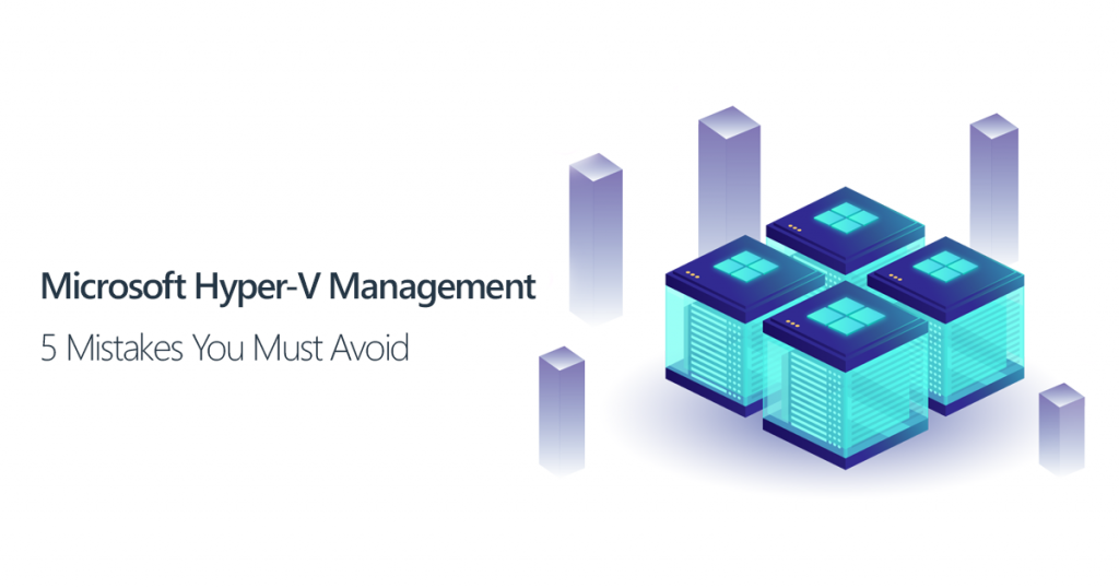 Microsoft-Hyper-V-Management-5-Mistakes-You-Must-Avoid - MachSol Blog